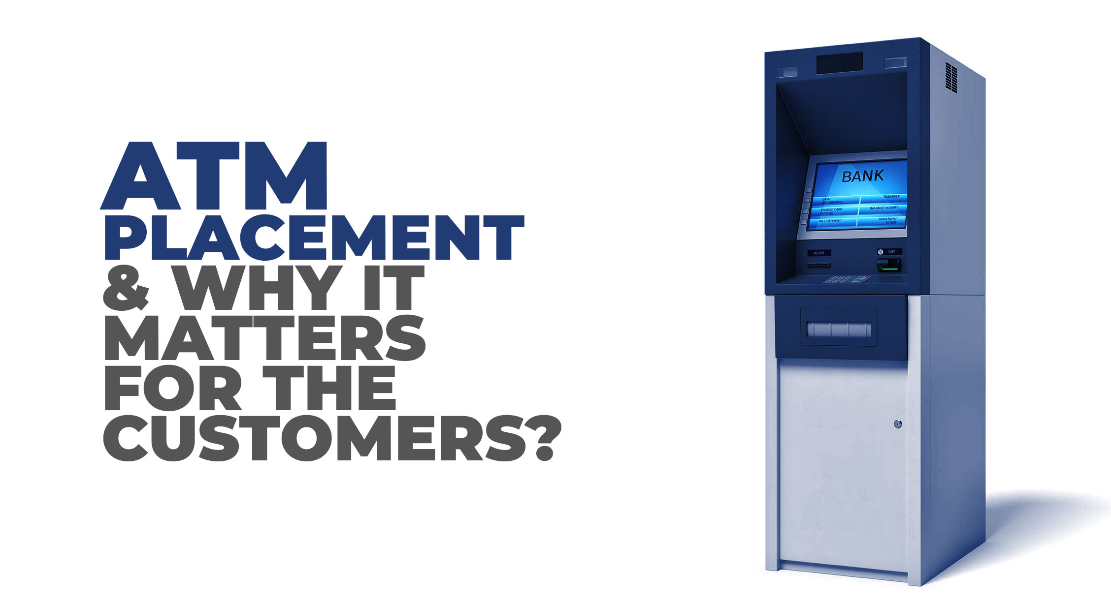 ATM PLACEMENT & WHY IT MATTERS FOR THE CUSTOMERS?